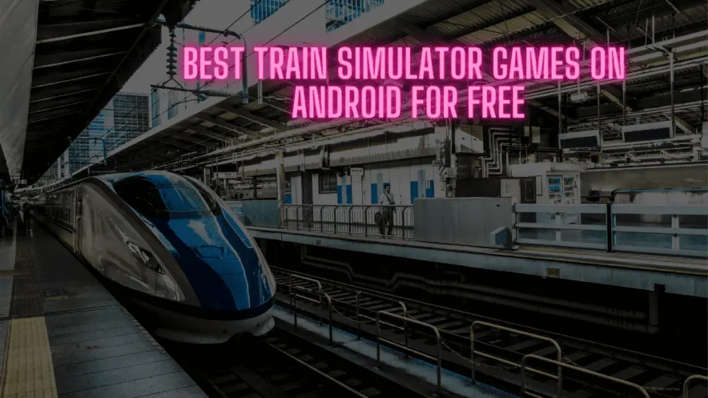 9 Best Train Simulator Games On Android For Free - TechMeRight | Blogs ...