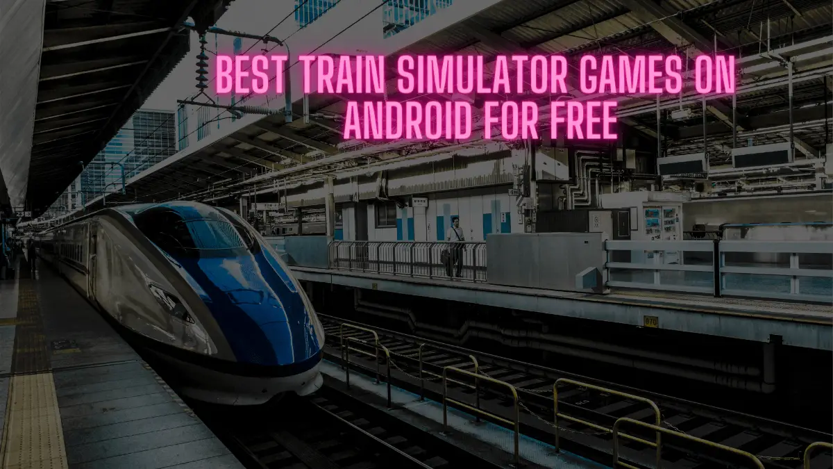 9 Best Train Simulator Games On Android For Free - TechMeRight | Blogs ...