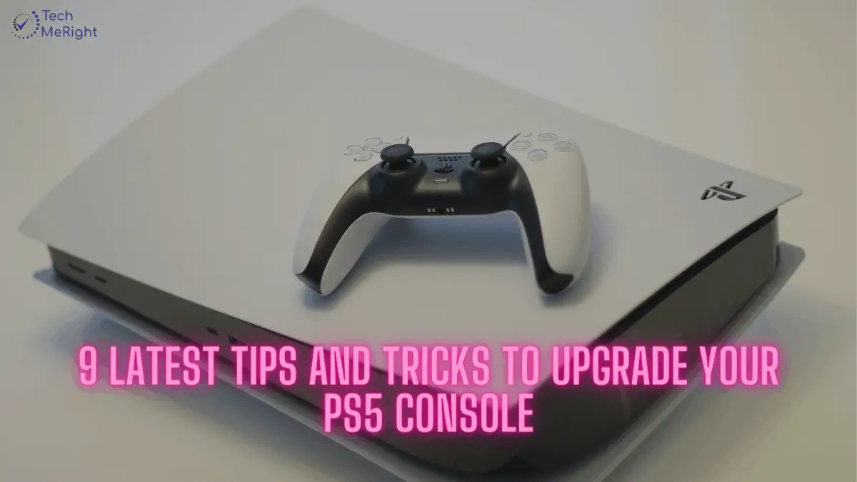 9 Latest Tips and Tricks To Upgrade Your PS5 Console - TechMeRight