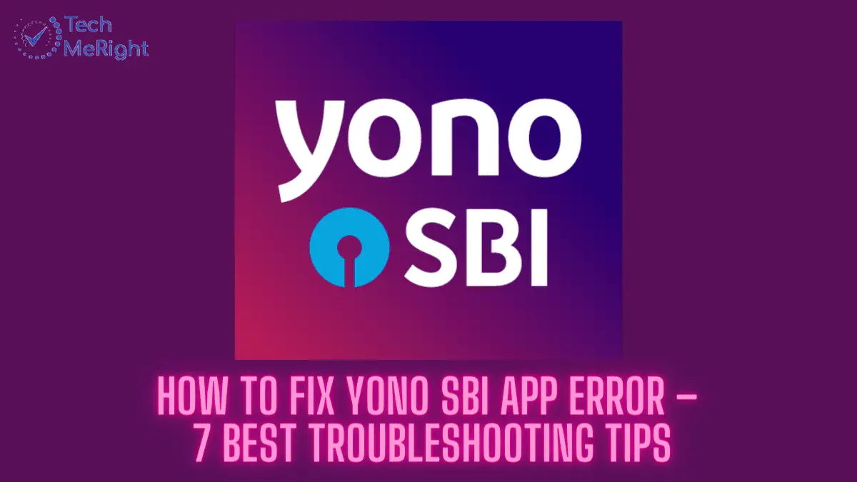How to Fix YONO SBI App Error - TechMeRight | Blogs on Tech Trend