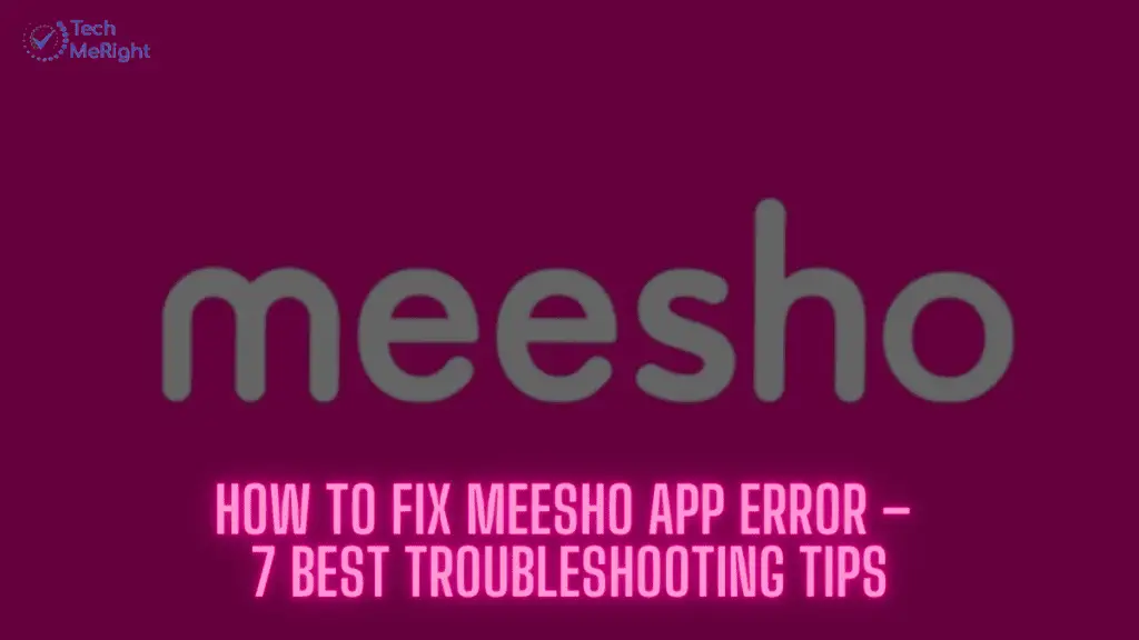 How to Fix Meesho App Error - TechMeRight | Blogs on Tech Trend
