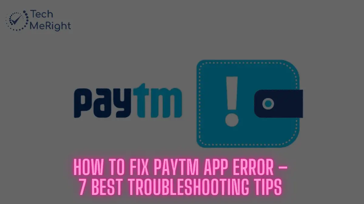 How to Fix Paytm App Error - TechMeRight | Blogs on Tech Trend