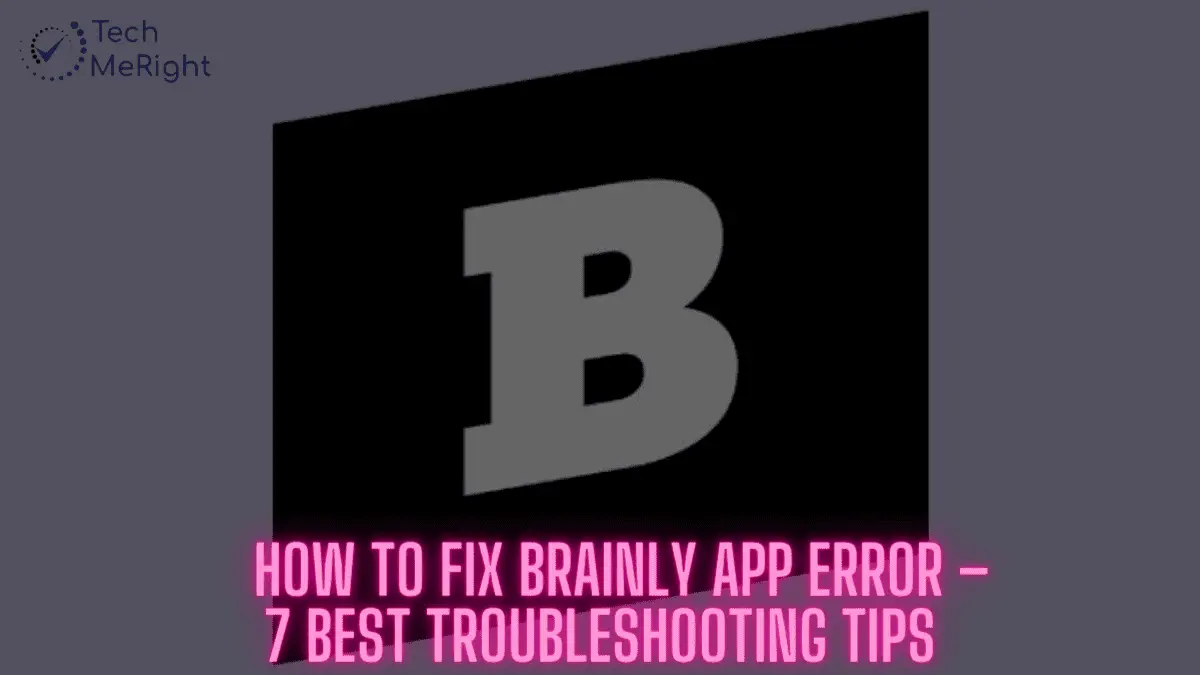 How to Fix Brainly App Error - TechMeRight | Blogs on Tech Trend