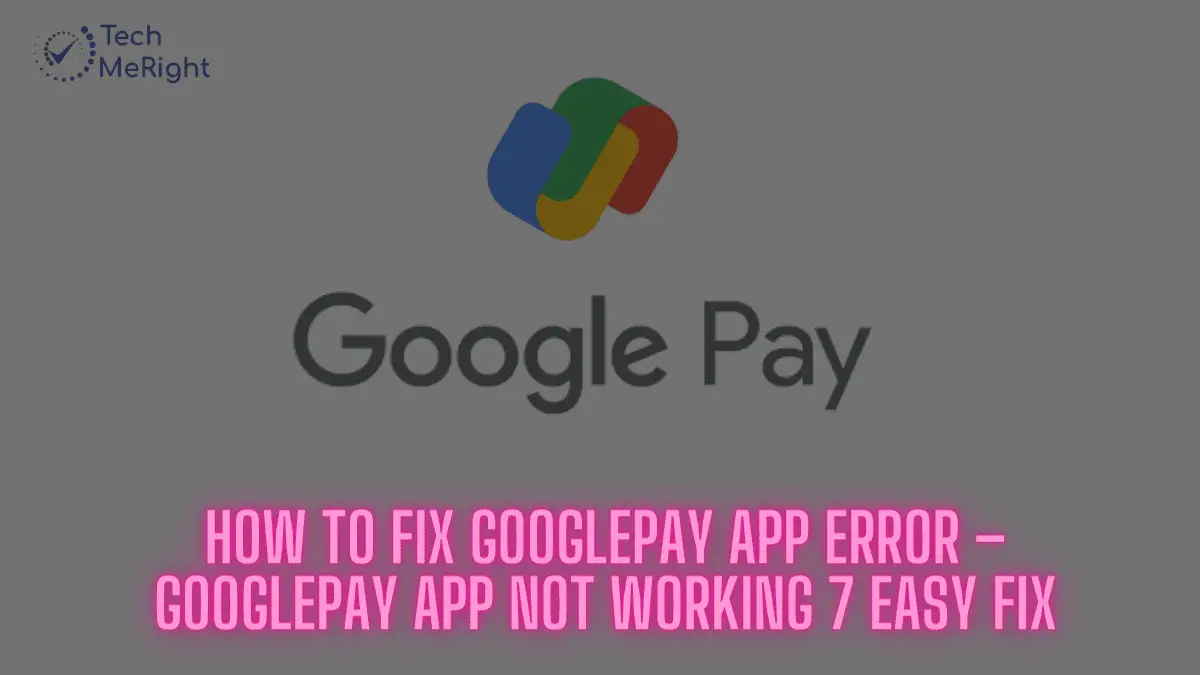 How to Fix GooglePay App Error - TechMeRight