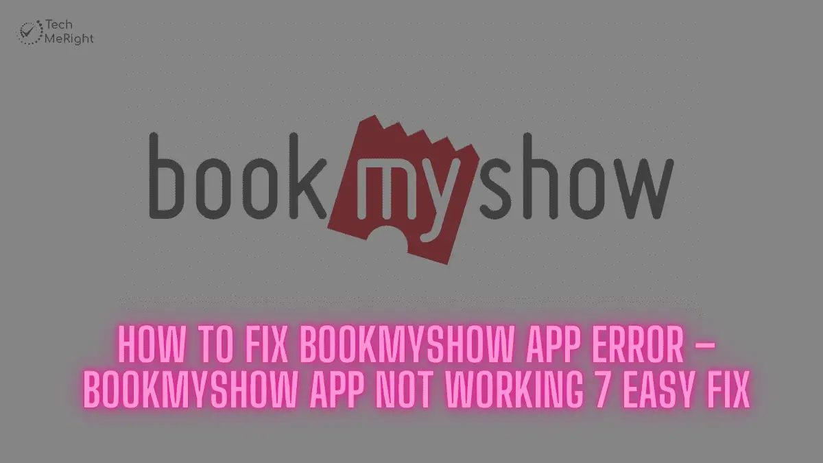 How to Fix BookMyShow App Error - TechMeRight | Blogs on Tech Trend