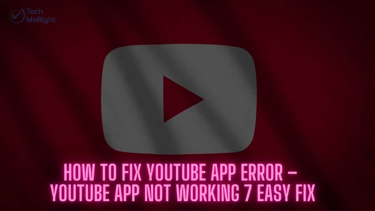 How to Fix YouTube App Error - TechMeRight | Blogs on Tech Trend