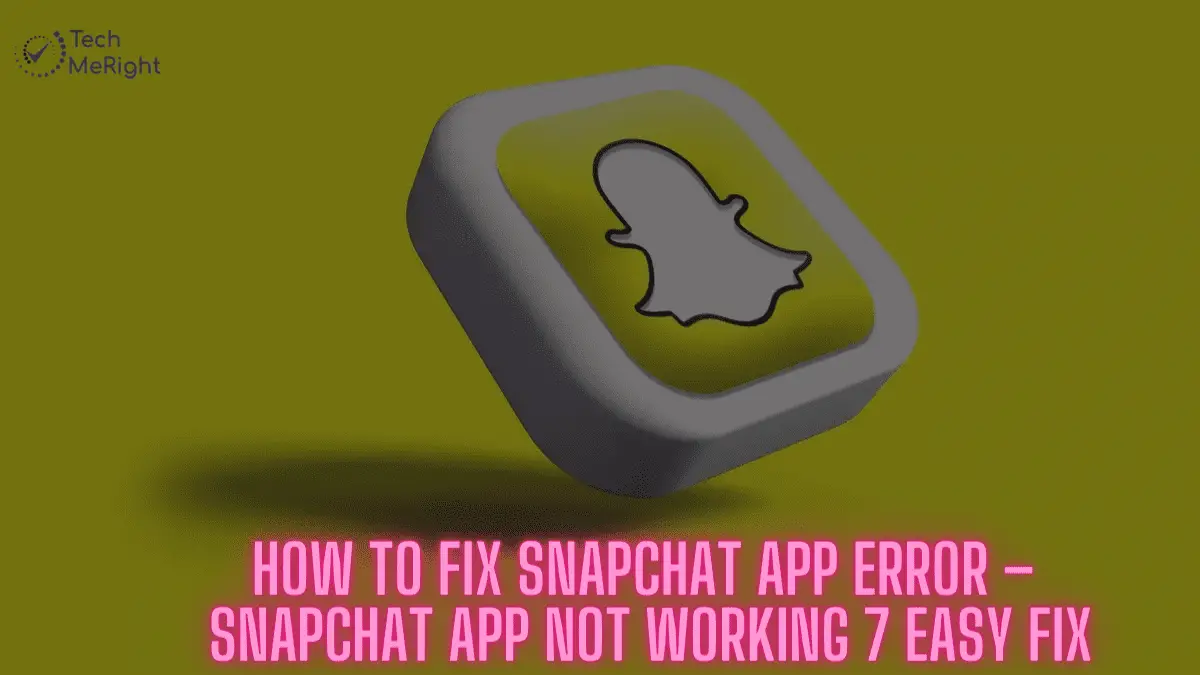 How to Fix Snapchat App Error - TechMeRight | Blogs on Tech Trend