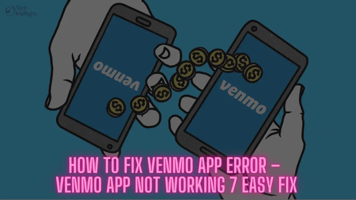 How to Fix Venmo App Error - TechMeRight | Tech Solutions