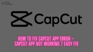 How to Fix CapCut App Error - TechMeRight | Blogs on Tech Trend