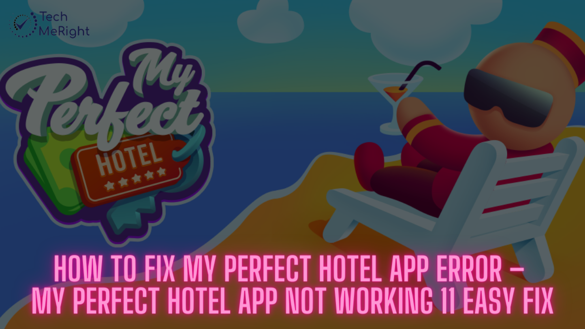 How to Fix My Perfect Hotel App Error - TechMeRight